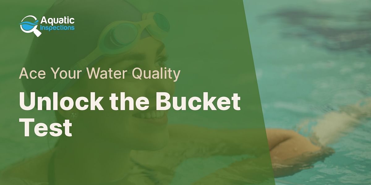 Mastering the Bucket Test: A Comprehensive Guide | Aquatic Inspections