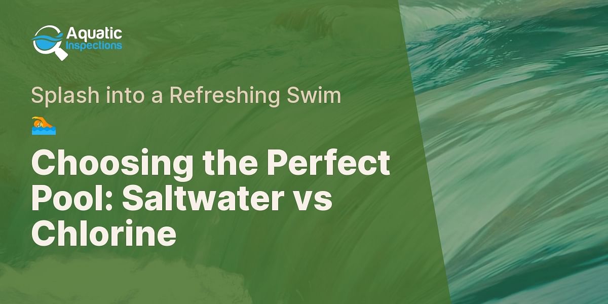 Saltwater Vs Chlorine Pools Which Is Right For You Aquatic Inspections
